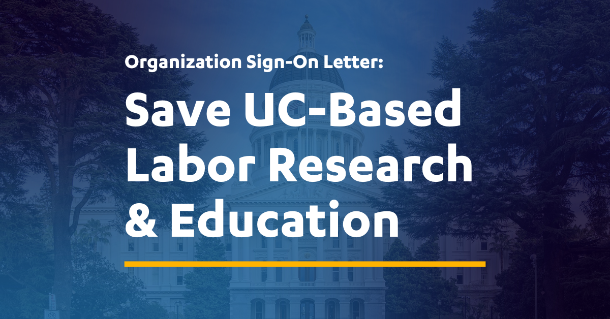 Organization Sign-On Letter: Save UC-Based Labor Research & Education
